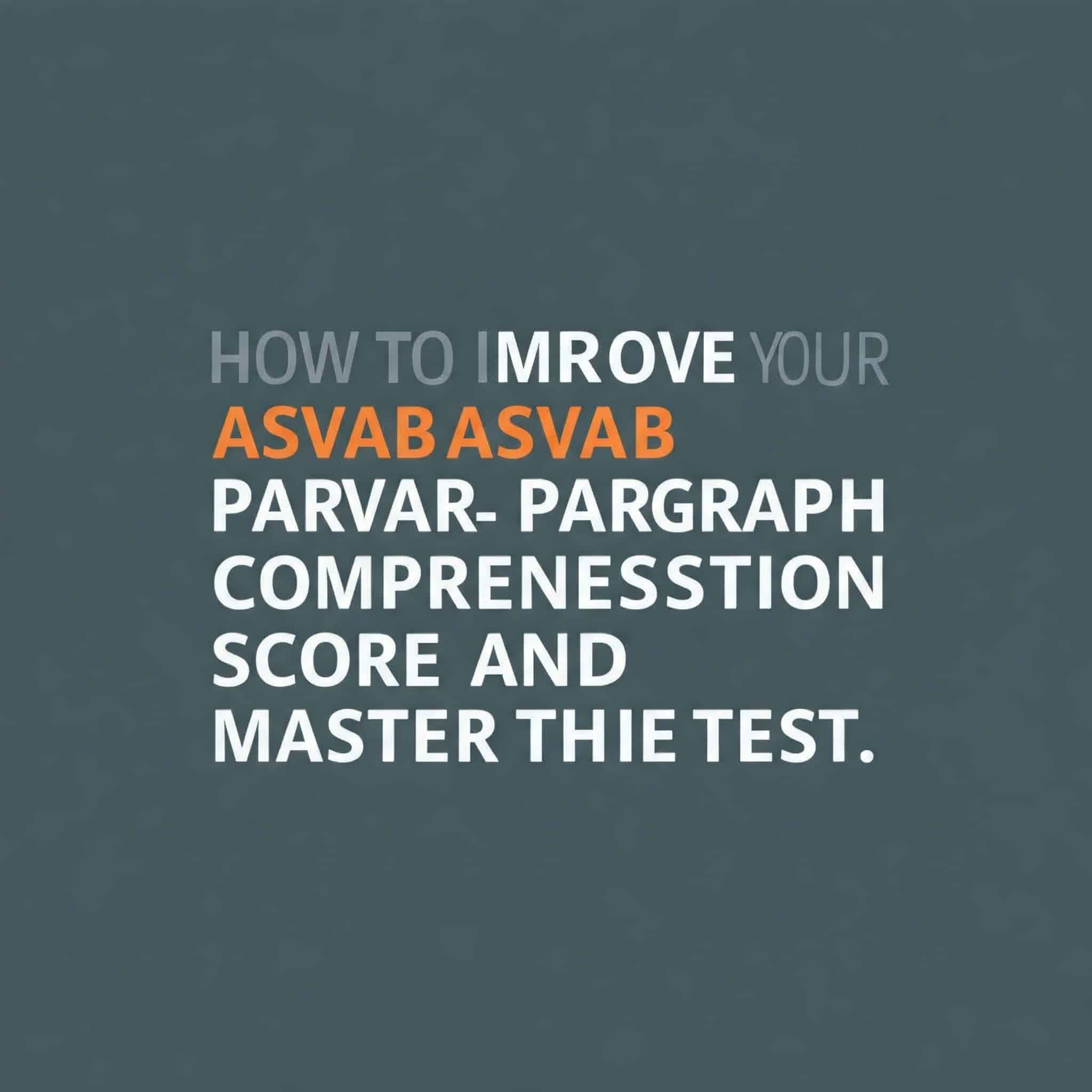 Boost Your ASVAB Paragraph Comprehension Score Today